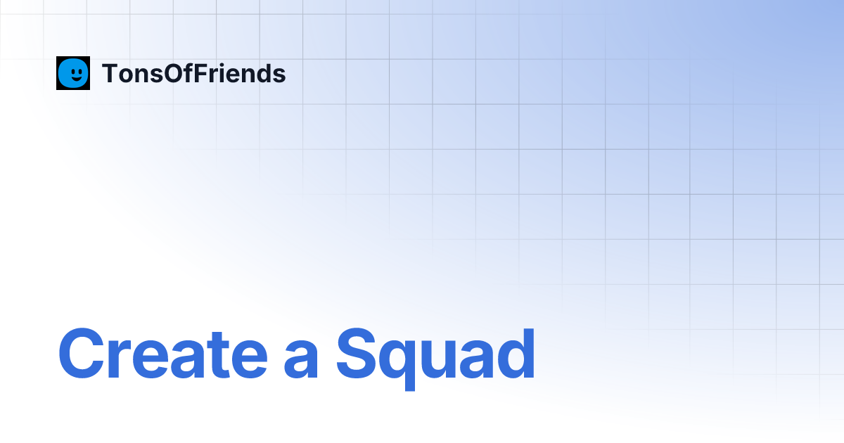 Create a Squad | TonsOfFriends